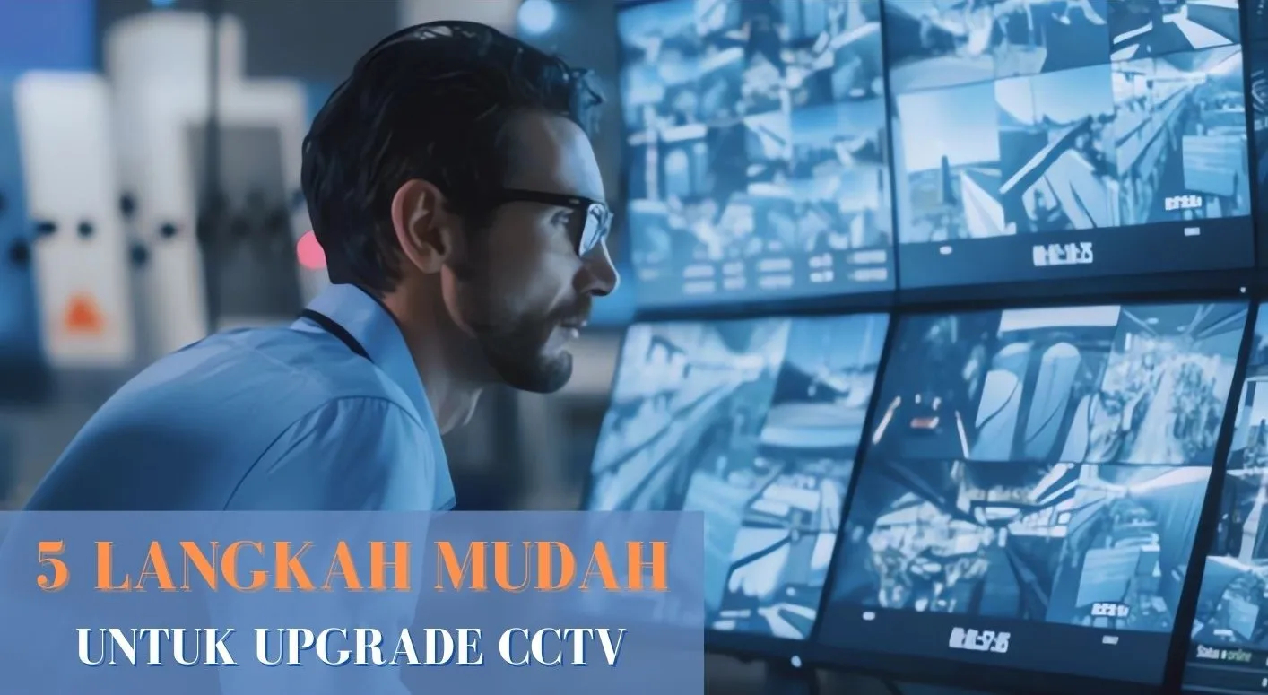 [b] 5 Langkah mudah untuk Upgrade CCTV [/b] | News & Events | Indostar Security
